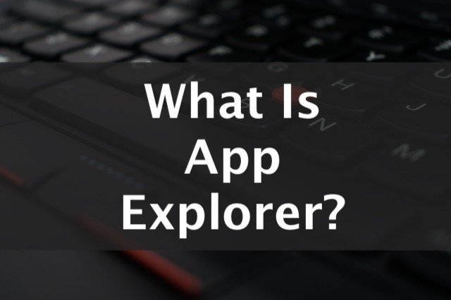 App Explorer Facts: What is App Explorer? - TechMused