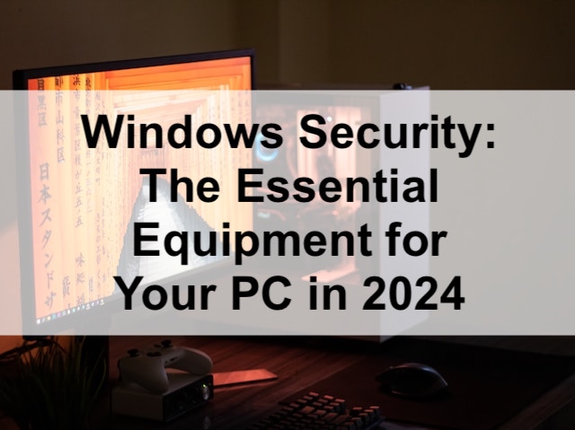 Windows Security: The Essential Equipment for Your PC in 2024 - TechMused